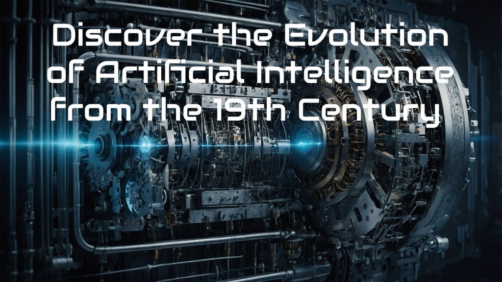 Discover the Evolution of Artificial Intelligence from the 19th Century